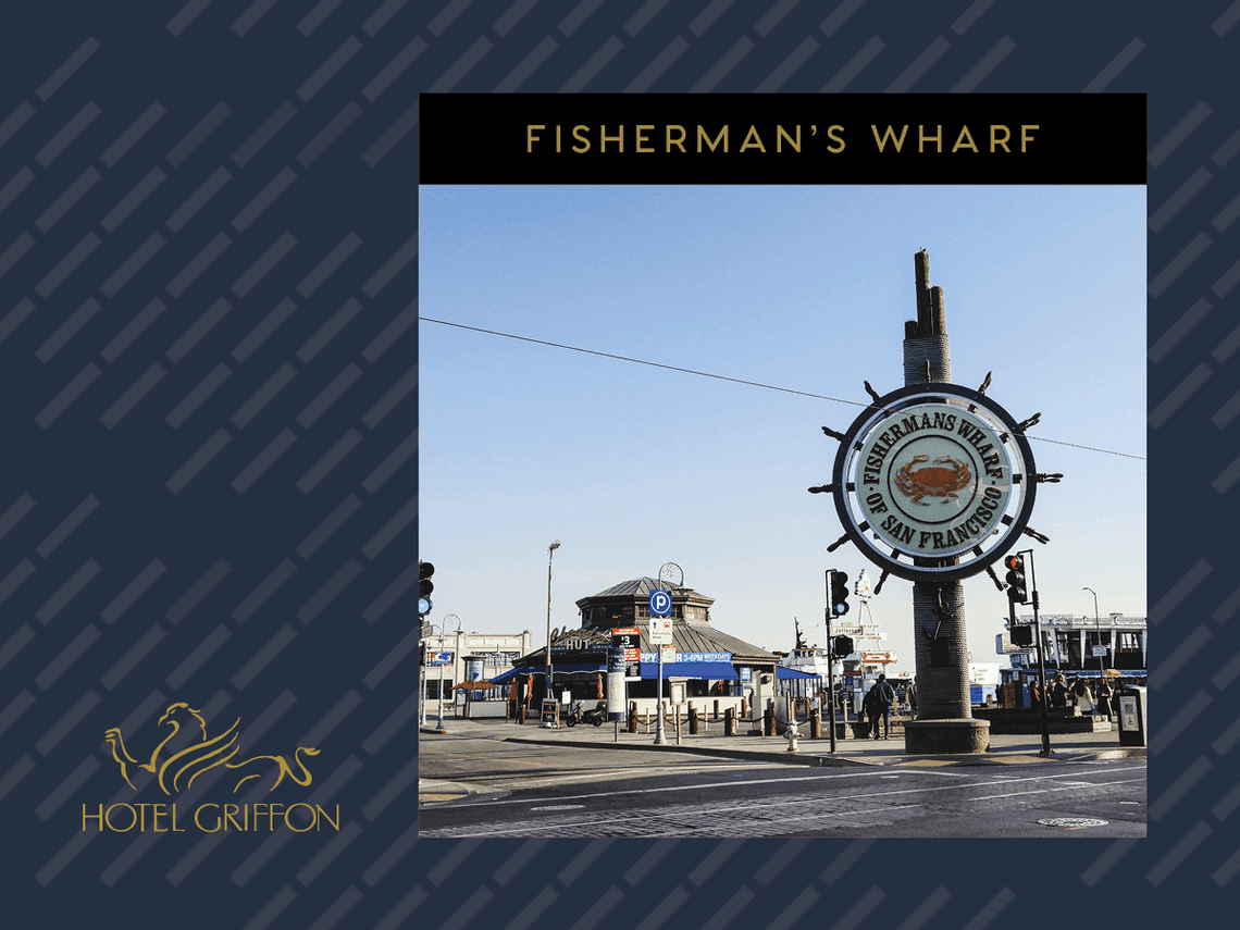 Discover Fisherman's Wharf | Hotel Griffon